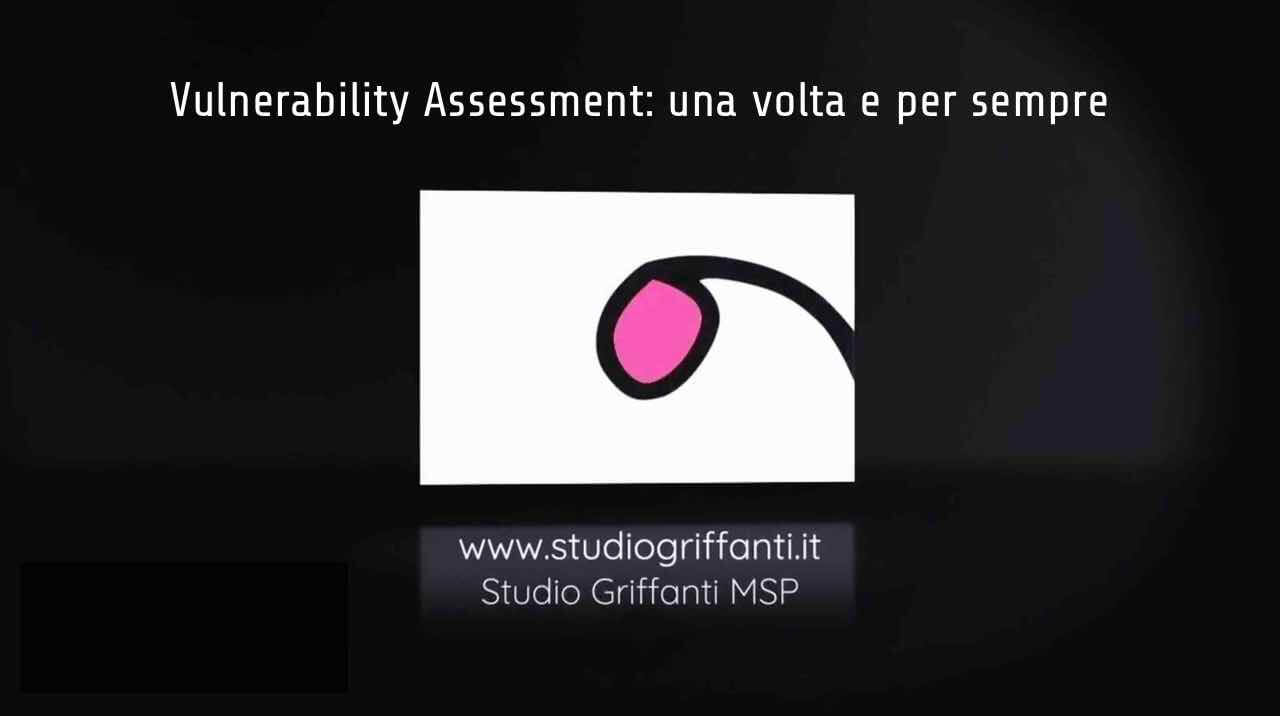 Vulnerability Assessment: una volta e per sempre - Studio Griffanti